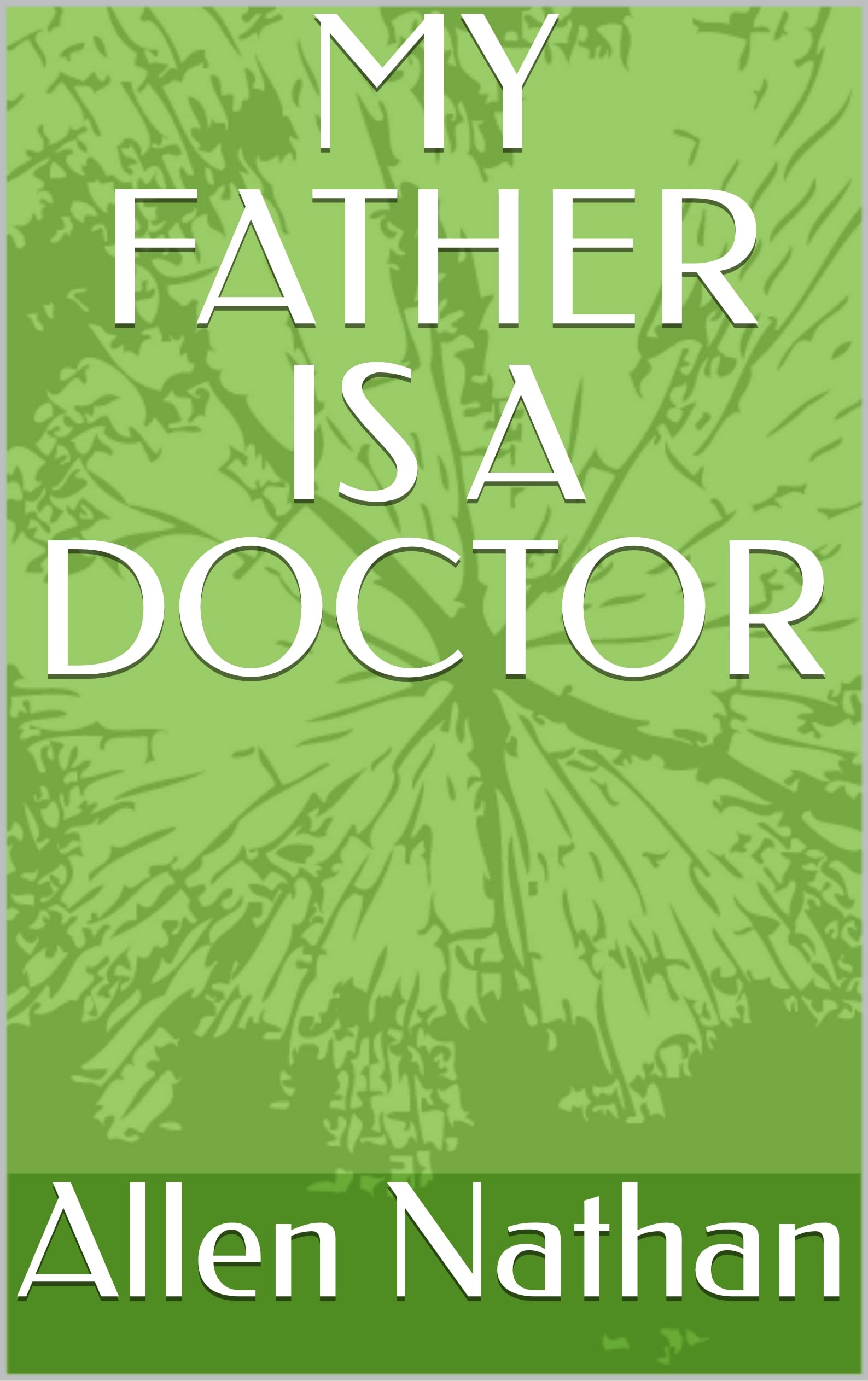 MY FATHER IS A DOCTOR by Allen Nathan | Goodreads