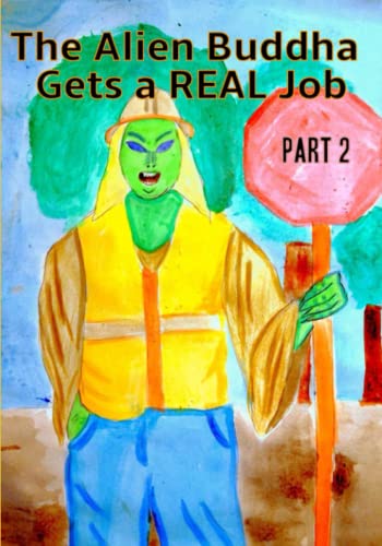 The Alien Buddha Gets a Real Job: part 2 by Alien Buddha | Goodreads