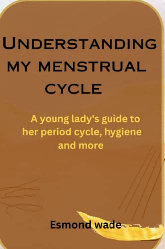 Understanding My menstruation cycle: A young lady's guide to her period ...