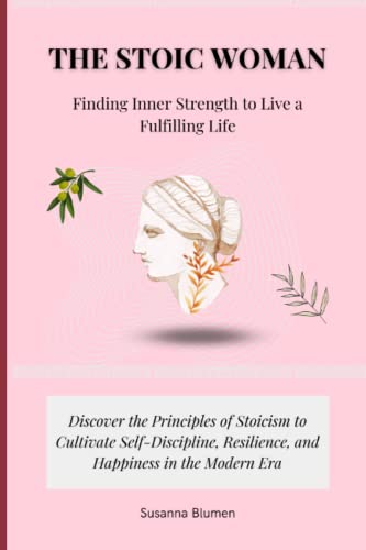The Stoic Woman: Finding Inner Strength to Live a Fulfilling Life by ...