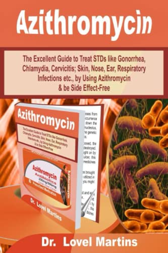 Azithromycin: The Excellent Guide to Treat STDs like Gonorrhea, Chlamydia, Cervicitis; Skin ...