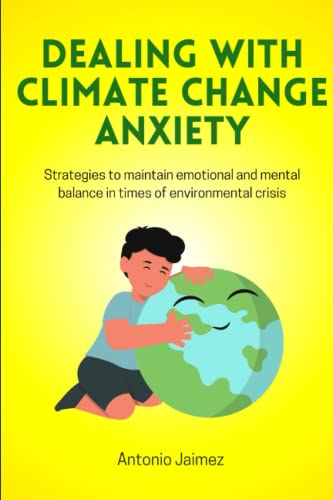 Dealing with Climate Change Anxiety: Strategies To Maintain Emotional ...