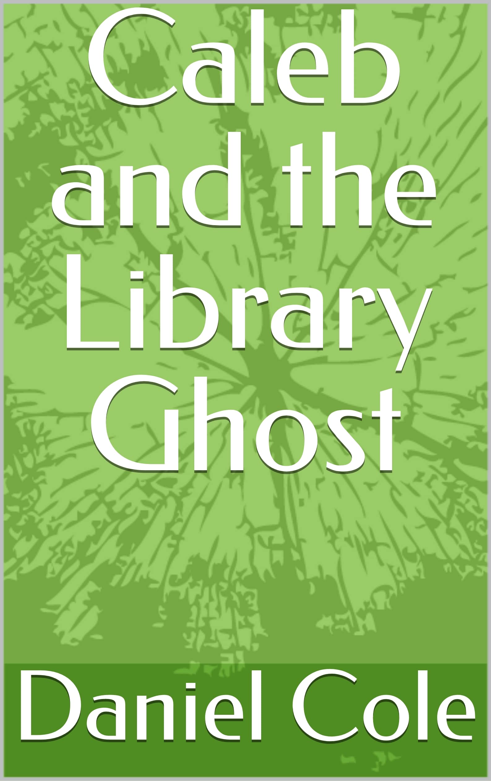 Caleb and the Library Ghost by Daniel Cole | Goodreads