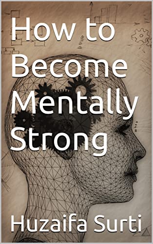 How to Become Mentally Strong by Huzaifa Surti | Goodreads