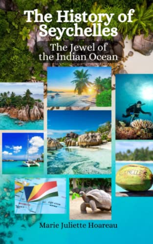 The History of Seychelles: The Jewel of the Indian Ocean by Marie ...
