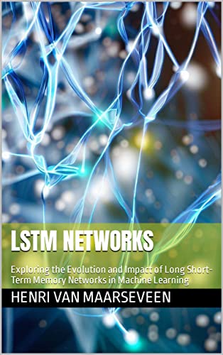 LSTM Networks : Exploring the Evolution and Impact of Long Short-Term ...