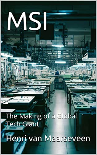 MSI : The Making of a Global Tech Giant by Henri van Maarseveen | Goodreads