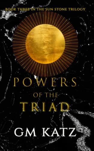 Powers of the Triad (The Sun Stone Trilogy) by GM Katz | Goodreads