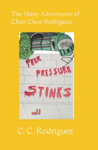 The Many Adventures of Choo Choo Rodriguez: Peer Pressure Stinks! by C ...