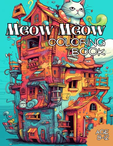 Meow Meow coloring Book: Awesome Cat Coloring Book for Kids Age 8 -12 ...
