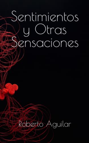 Sentimientos y Otras Sensaciones (Spanish Edition) by Roberto Aguilar ...