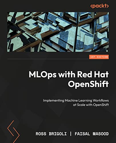 MLOps with Red Hat OpenShift: Implementing Machine Learning Workflows ...