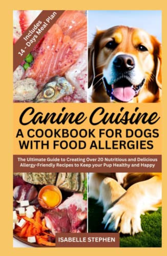 CANINE CUISINE: A COOKBOOK FOR DOGS WITH FOOD ALLERGIES: The Ultimate ...