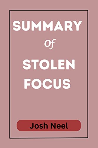 Summary of Stolen Focus : Why You Can't Pay Attention – and How to ...