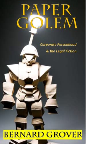 Paper Golem: Corporate Personhood & the Legal Fiction by Bernard Grover ...