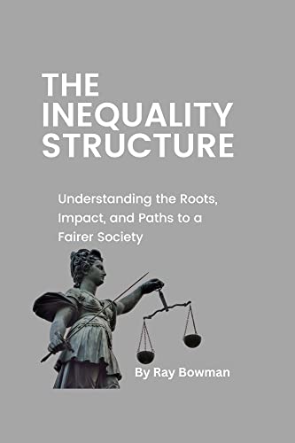 THE INEQUALITY STRUCTURE: Understanding the Roots, Impact, and Paths to ...
