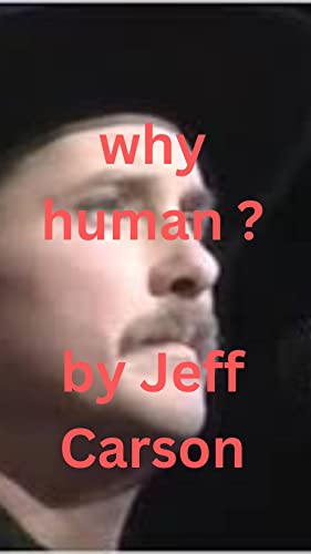 Why human? by Jeff Carson | Goodreads
