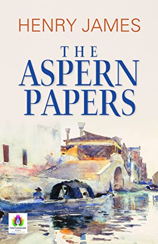 The Aspern Papers: Intrigue, Secrets, and Literary Pursuits by Henry ...