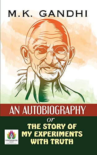 An Autobiography Or The Story of My Experiments With Truth by MK Gandhi: Gandhi's Reflections on ...