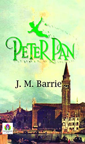 Peter Pan by J. M. Barrie: A Timeless Tale of Neverland, Adventure, and ...