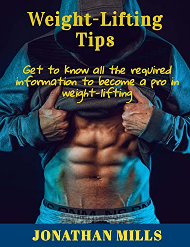 Weight-Lifting Tips: Get to know all the required information to become ...