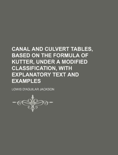 Canal and culvert tables, based on the formula of Kutter, under a ...