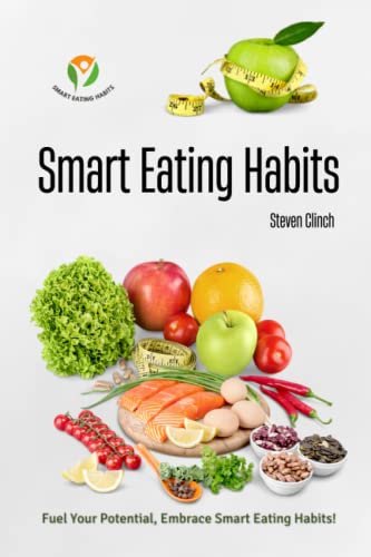 Smart Eating Habits: Fuel Your Potential, Embrace Smart Eating Habits ...