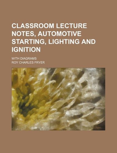 Classroom lecture notes, automotive starting, lighting and ignition ...