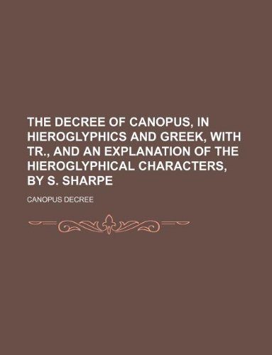 The Decree of Canopus, in hieroglyphics and Greek, with tr., and an ...