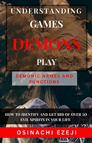 Understanding Games Demons Play: Demonic Names and Functions; How To Identify And Get Rid Of ...