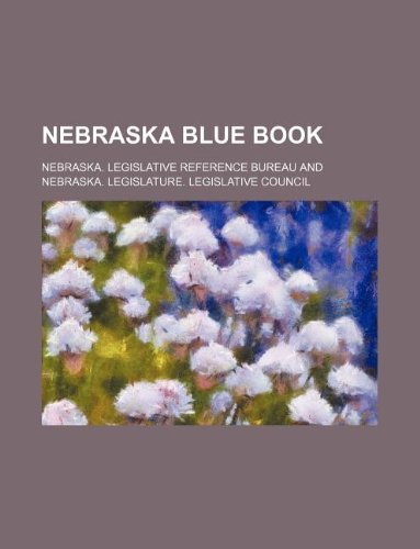 Nebraska blue book by Nebraska. Legislative Bureau | Goodreads