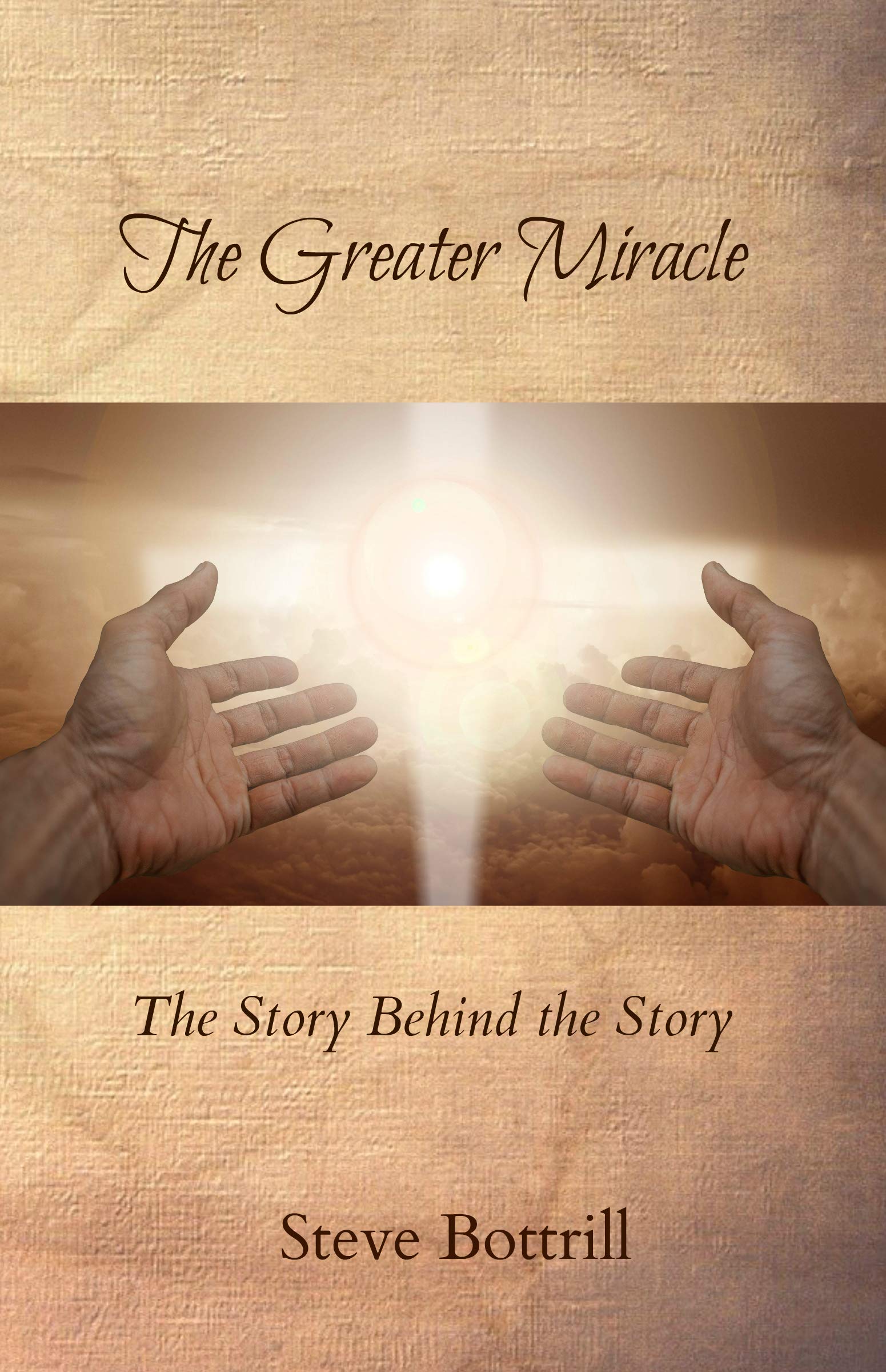 The Greater Miracle: The Story Behind the Story by Steve Bottrill ...