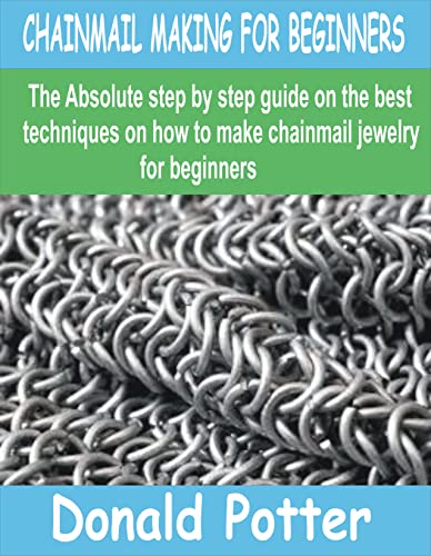 CHAINMAIL MAKING FOR BEGINNERS: The Absolute step by step guide on the ...