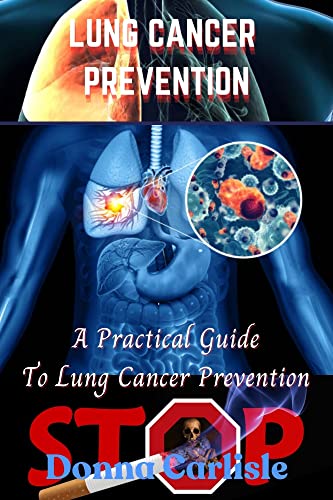 LUNG CANCER PREVENTION: A Practical Guide To Lung Cancer Prevention by ...