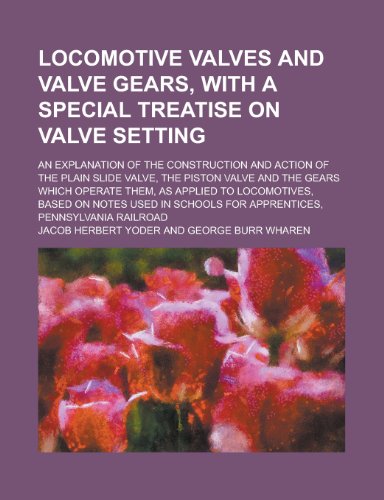 Locomotive Valves and Valve Gears, with a Special Treatise on Valve ...