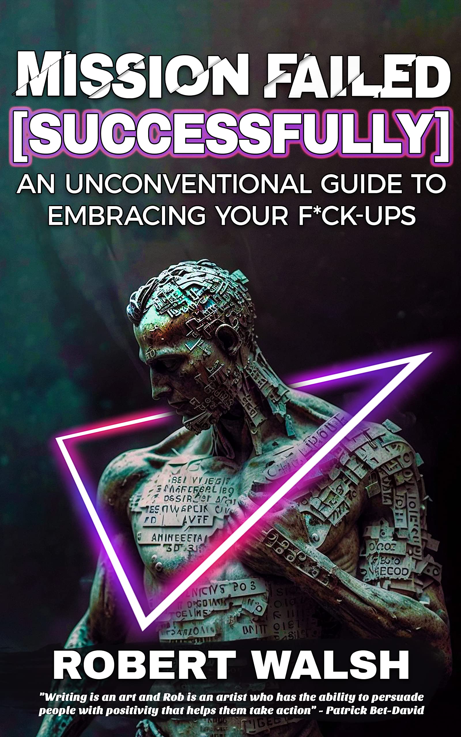 Mission Failed [Successfully]: An Unconventional Guide to Embracing ...