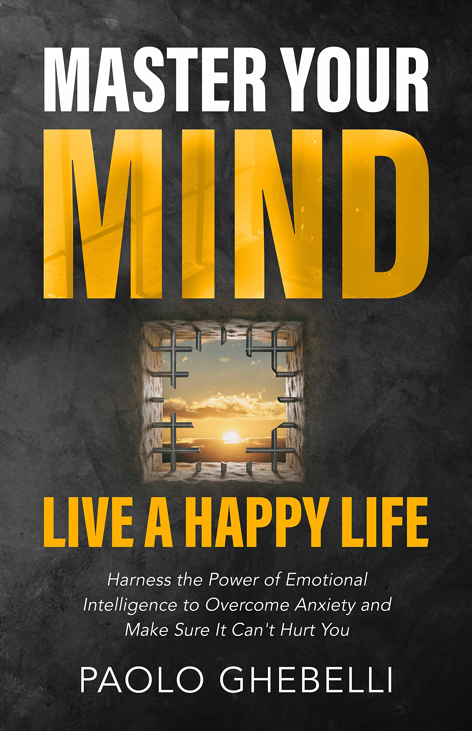 MASTER YOUR MIND, LIVE A HAPPY LIFE: Harness the Power of Emotional ...