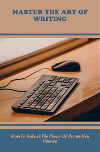 Master The Art Of Writing: How To Unlock The Power Of Pre-Written ...