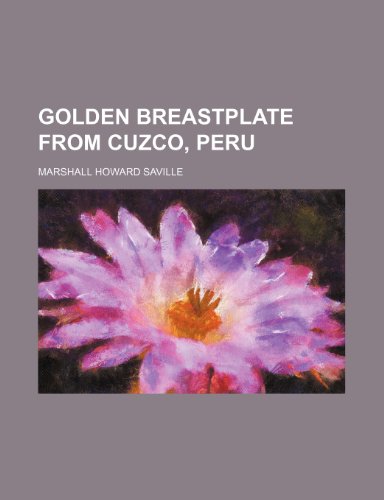 Golden breastplate from Cuzco, Peru by Marshall Howard Saville | Goodreads