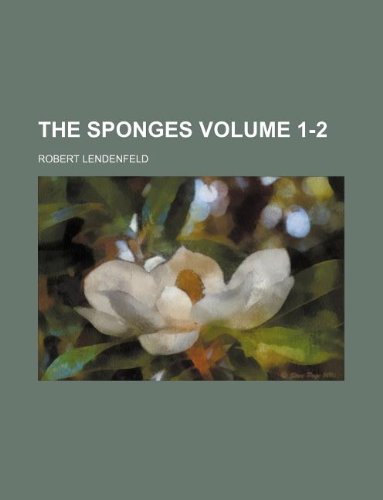 The Sponges Volume 1-2 by Robert Lendenfeld | Goodreads