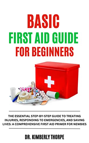BASIC FIRST AID GUIDE FOR BEGINNERS : Essential tips and techniques for ...