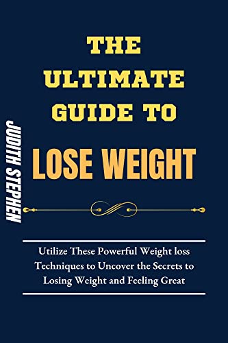 The Ultimate Guide To Lose Weight : Utilize These Powerful Weight loss ...