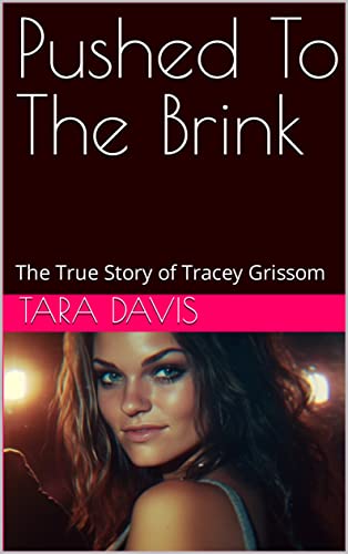 Pushed To The Brink: The True Story of Tracey Grissom by Tara Davis ...