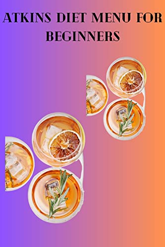 ATKINS DIET MENU FOR BEGINNERS: Complete Atkins diet menu guide for beginners, how to do it the ...