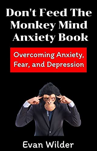 Don't Feed The Monkey Mind Anxiety Book: Overcoming Anxiety, Fear, And ...