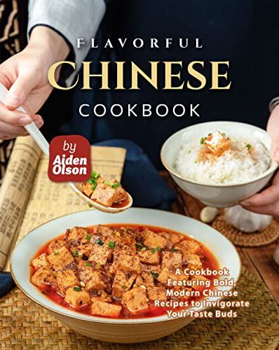 Flavorful Chinese Cookbook: A Cookbook Featuring Bold, Modern Chinese ...