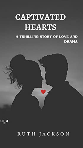 Captivated Hearts: A Thrilling Story Of Love And Drama by Ruth Jackson ...