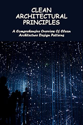 Clean Architectural Principles: A Comprehensive Overview Of Clean ...