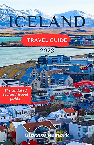 ICELAND TRAVEL GUIDE 2023: The updated and Ultimate Travel Guide To ...
