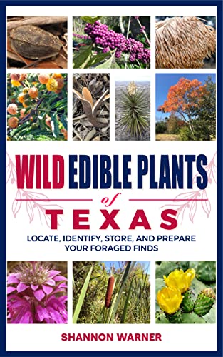 Wild Edible Plants of Texas: Locate, Identify, Store, and Prepare Your ...